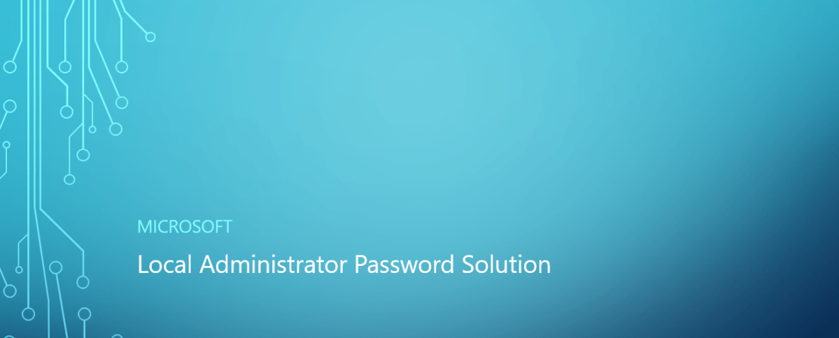 Microsoft Local Administrator Password Solution – Part 3 – Monitoring ...